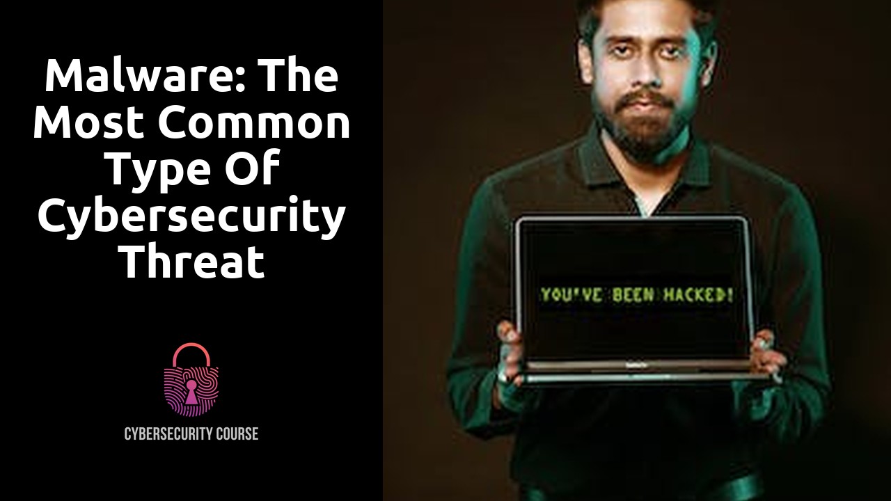 Malware The Most Common Type Of Cybersecurity Threat
