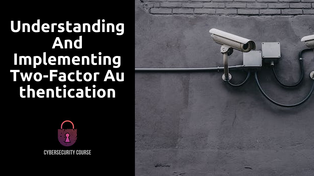 Understanding and Implementing Two-Factor Authentication Understanding and Implementing Two-Factor Authentication