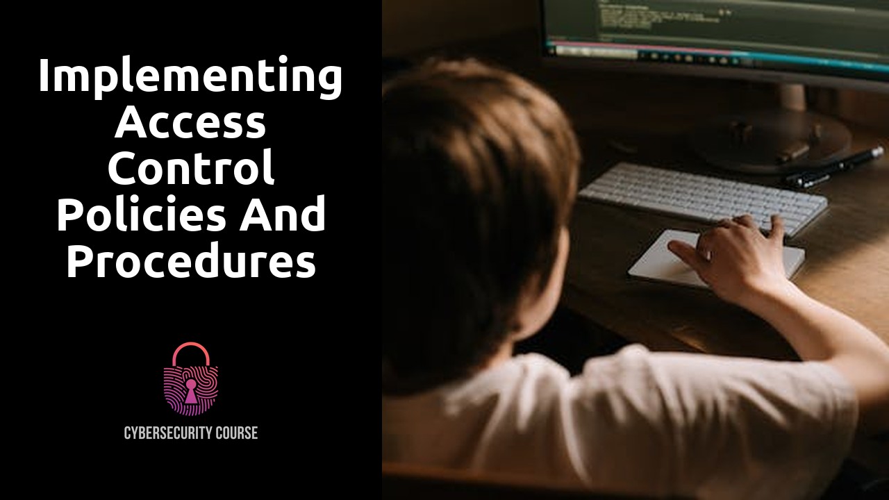 Implementing Access Control Policies and Procedures Implementing Access Control Policies and Procedures